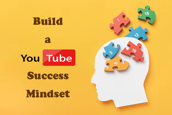 How to Build a YouTube Success Mindset – Expert Guide