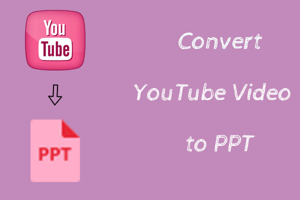 Two Methods to Convert YouTube Video to PPT Effortlessly - MiniToolHow ... Two Methods to Convert YouTube Video to PPT Effortlessly - MiniToolHow ...