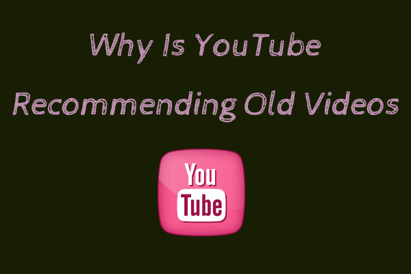 Everything Things on Why Is YouTube Recommending Old Videos