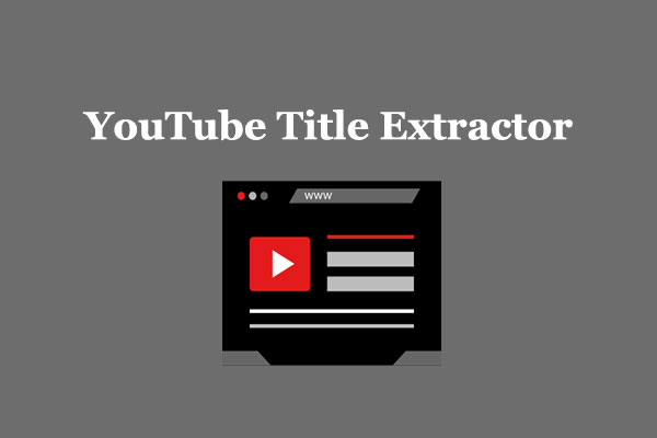 YouTube Title Extractor: Best Tools to Help You Grab Video Title