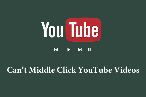Can’t Middle Click YouTube Videos? Proven Ways to Fix It