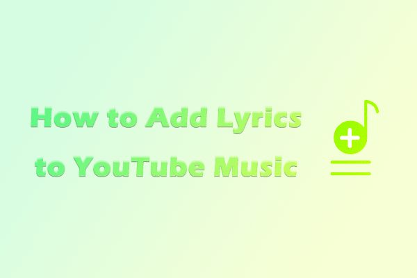 Guide on How to Add Lyrics to YouTube Music (2 Methods)