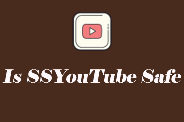 Is SSYouTube Safe? How to Use It? Find An SSYouTube Alternative!