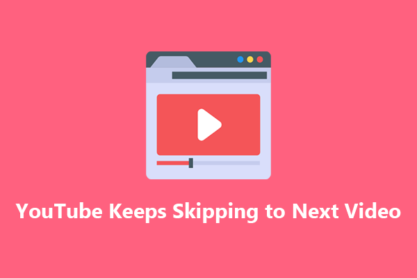 YouTube Keeps Skipping to Next Video? Find Causes & Solutions