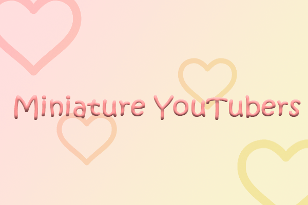 5 Creative Miniature YouTubers You Should Subscribe to
