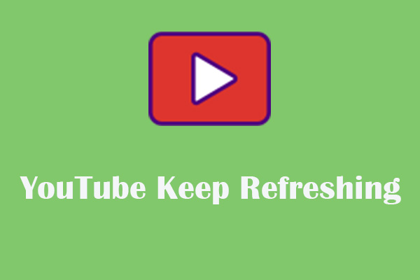 Reasons and Fixes for the YouTube Keep Refreshing Issue