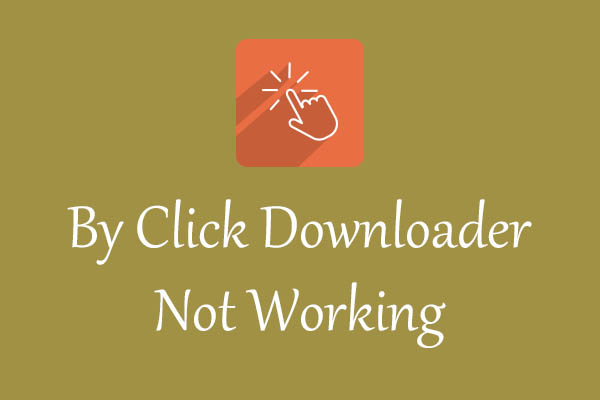 How to Fix By Click Downloader Not Working and an Alternative