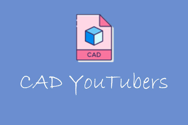 6 Experienced CAD YouTubers for Novices to Subscribe to
