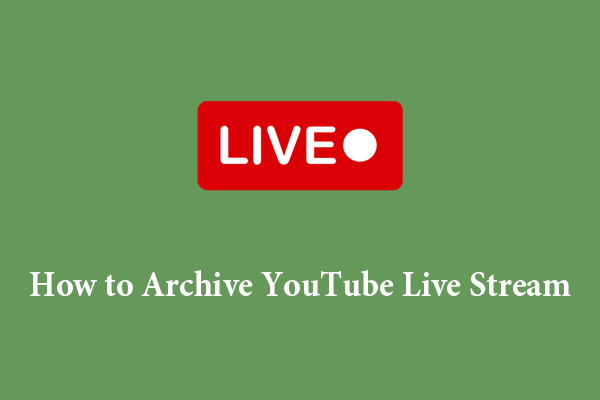 How to Archive a YouTube Live Stream: A Complete Guide