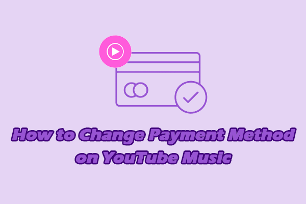 Learn How to Change Payment Method on YouTube Music Easily