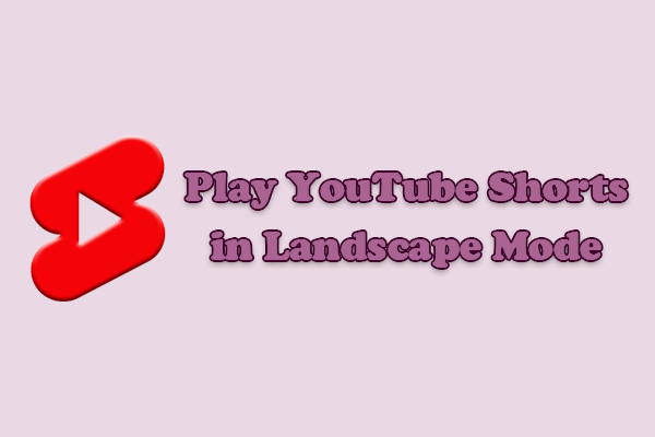 Full Guide: How to Play YouTube Shorts in Landscape Mode