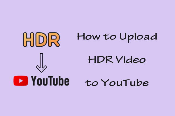 How to Upload HDR Video to YouTube: Detailed Guide