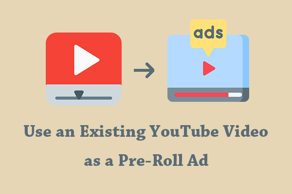 Proven Steps to Use an Existing YouTube Video as a Pre-Roll Ad