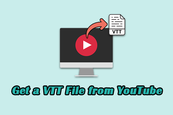 A Detailed Guide on How to Get a VTT File from YouTube