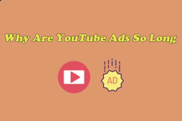 Why Are YouTube Ads So Long & How to Watch Videos Without Ads