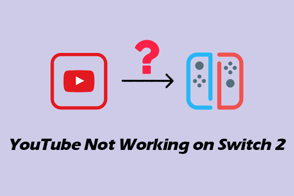Detailed Reasons: Why YouTube Not Working on Switch 2?