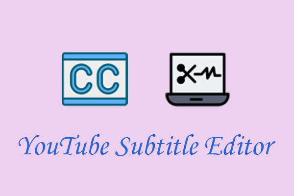 YouTube Subtitle Editor and Way to Get a Video with Subtitles
