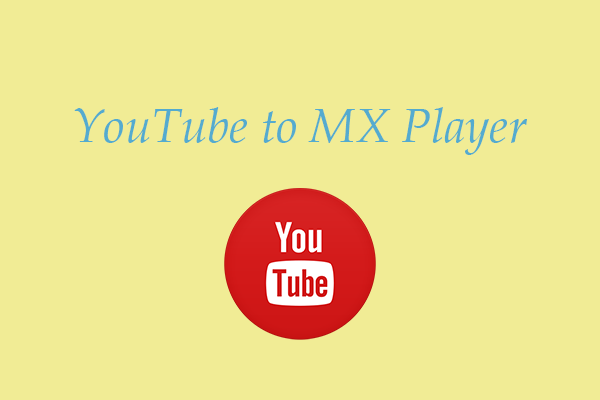 Detailed Guide on How to Add Videos from YouTube to MX Player