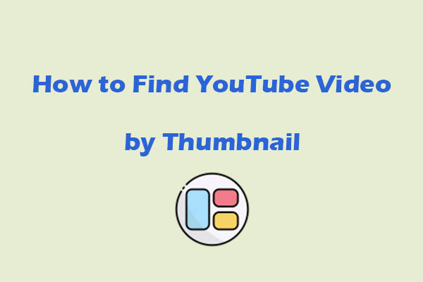How to Find YouTube Video by Thumbnail Image – 3 Methods
