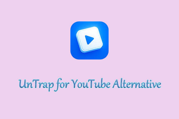 5 UnTrap for YouTube Alternative to Enhance YouTube Experience