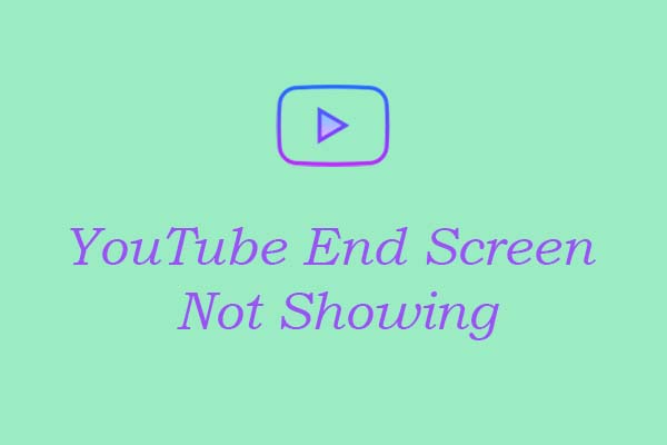 Why Is My YouTube End Screen Not Showing & How to Fix It