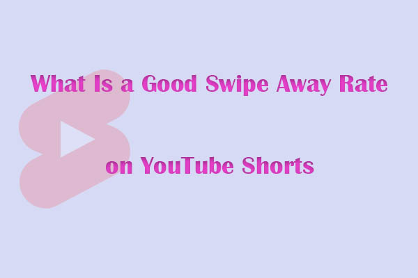 What Is a Good Swipe Away Rate on YouTube Shorts [Answered]