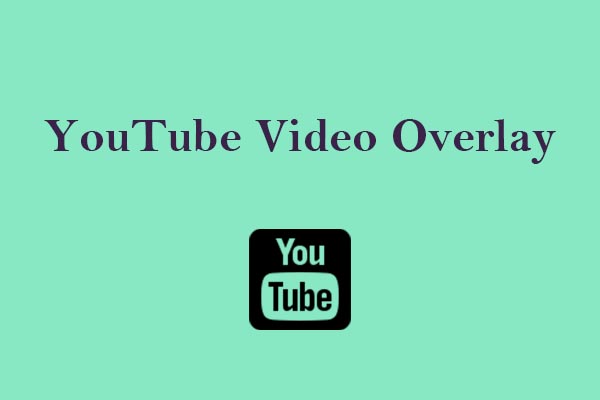 YouTube Video Overlay: What Is It & Best Practices Guide for It
