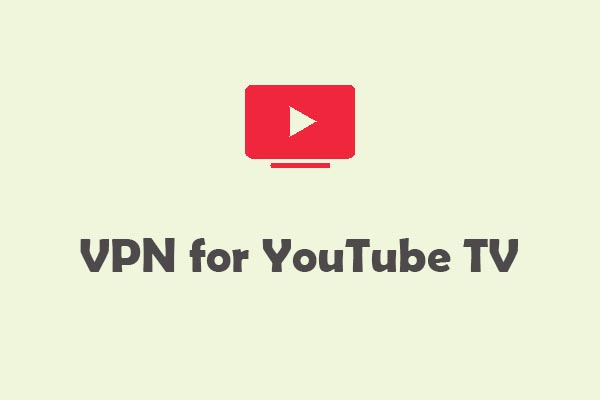 Why Use a VPN for YouTube TV & Our Best 4 Picks for You
