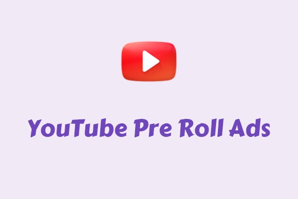 What Exactly Are YouTube Pre Roll Ads? Why Use?